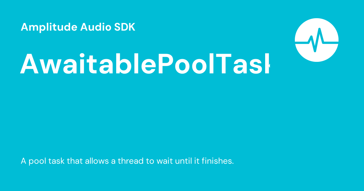 AwaitablePoolTask - Amplitude Audio SDK
