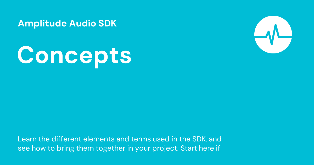 Concepts - Amplitude Audio SDK Concepts - Amplitude Audio SDK