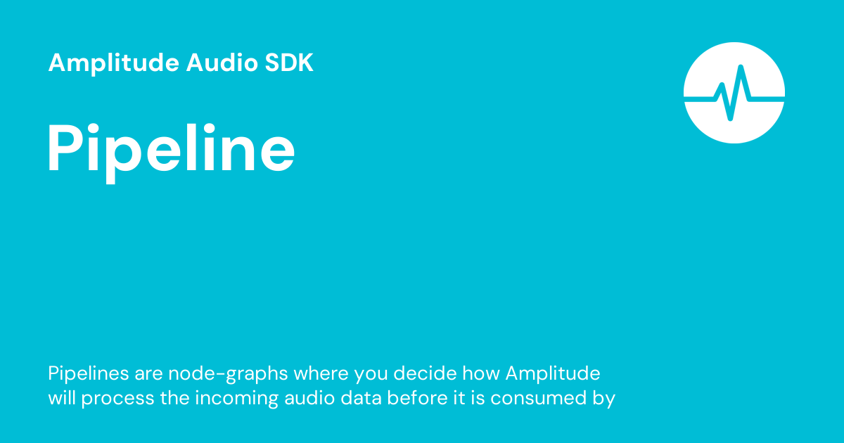 Pipeline - Amplitude Audio SDK